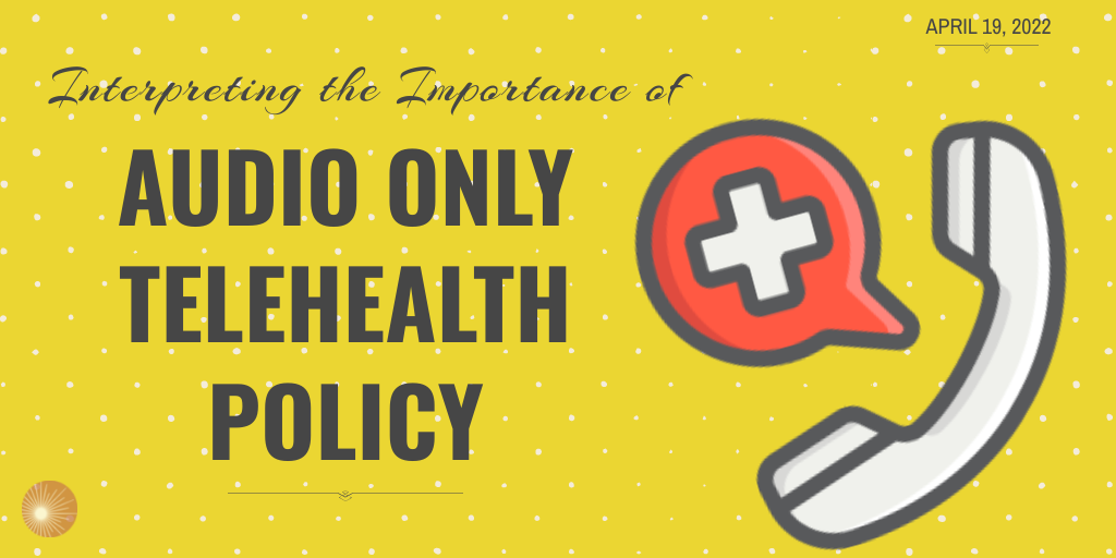 Interpreting the Importance of Audio-Only Telehealth Policy - CCHP